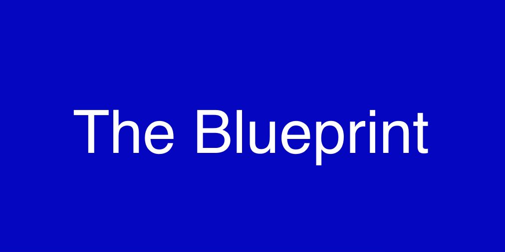 The Blueprint | A product of When Where What